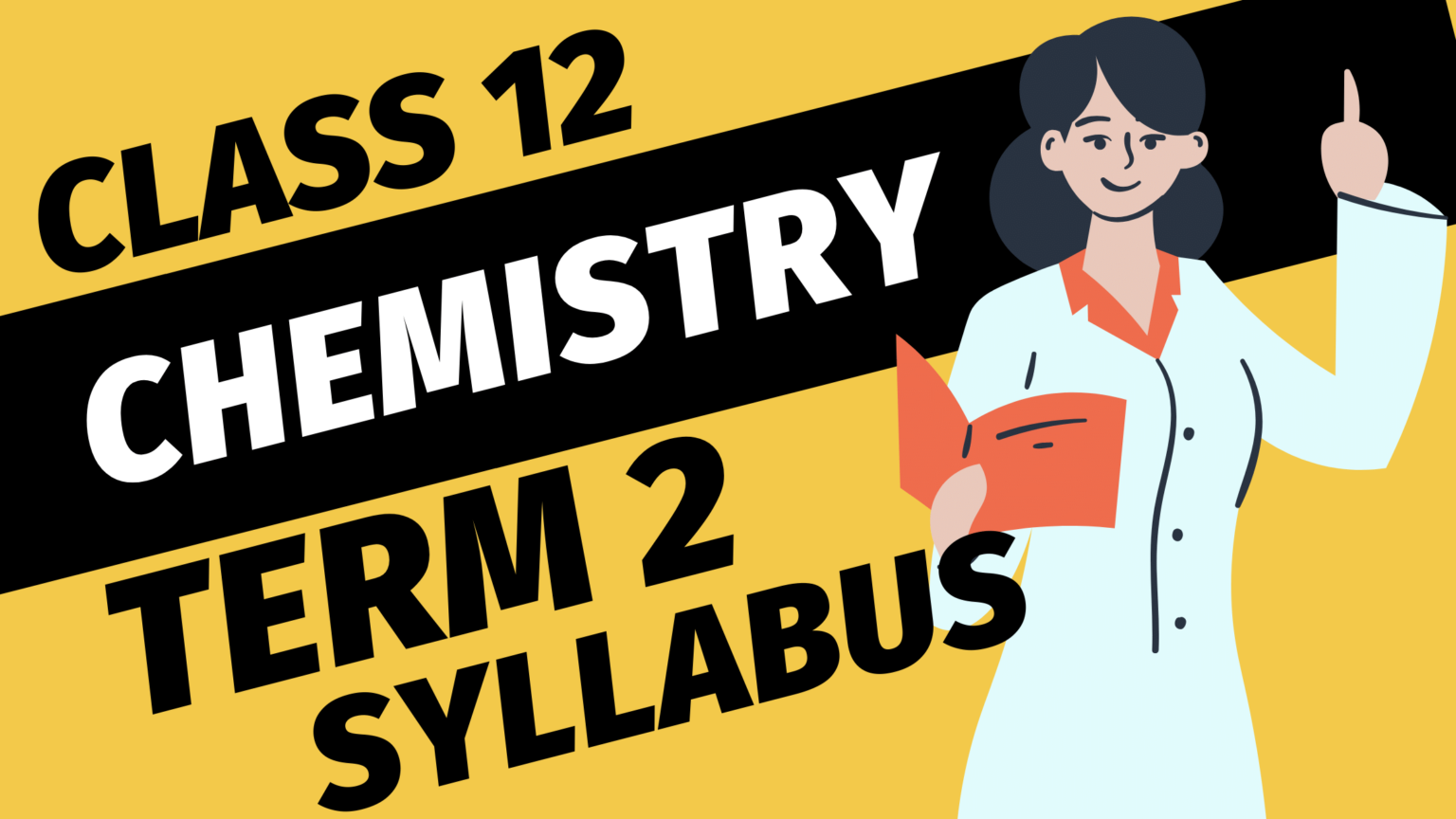 Chemistry Syllabus Class 12 Term 2 | CBSE Class 12 Chemistry Term 2 ...